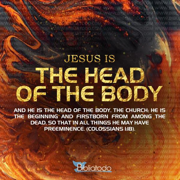 Meaning of The Head of the body - Jesús is