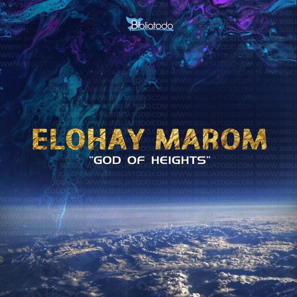 Meaning of ELOHAY MAROM - God’s names