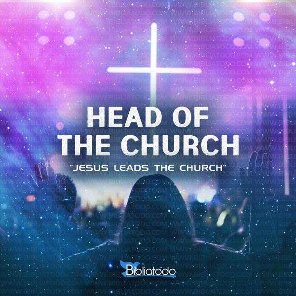 Meaning of HEAD OF THE CHURCH - Jesus’ names