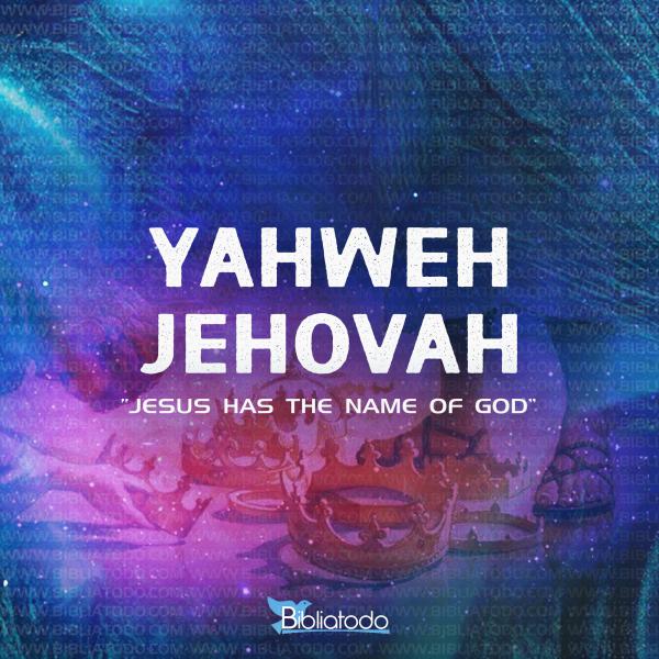 Meaning of YAHWEH (JEHOVAH) - Jesus’ names