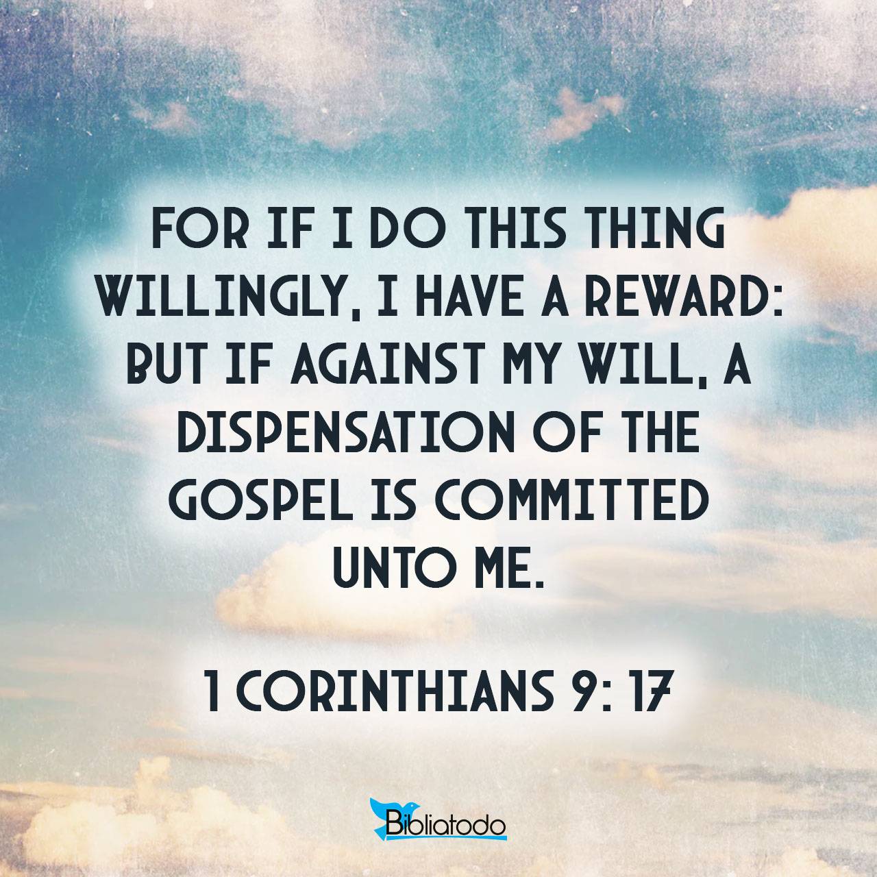 1 Corinthians 9:17 TPT - If it were my own idea to preach as a way to make a living, I would ...