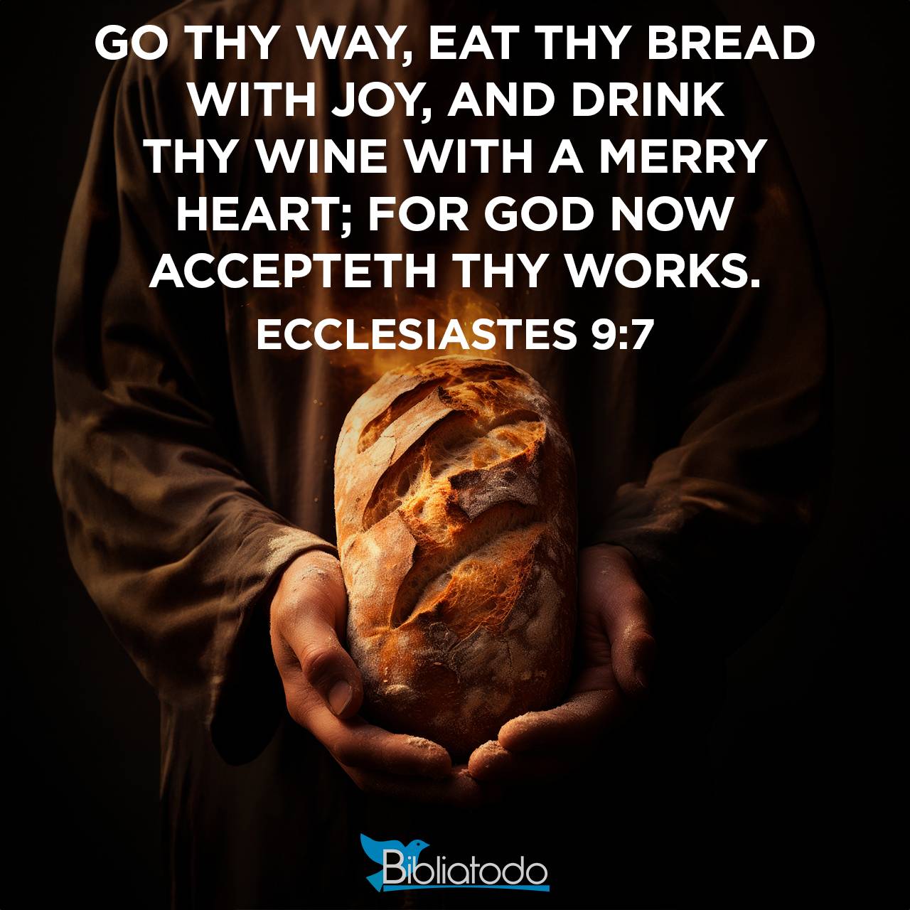 Ecclesiastes 9:7 BSB - Go, eat your bread with joy, and drink your wine ...