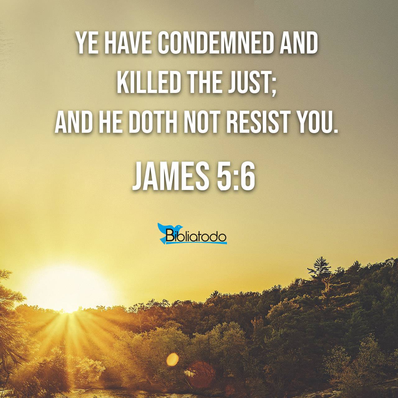 James 5:6 TPT - You have condemned and murdered good and innocent ...