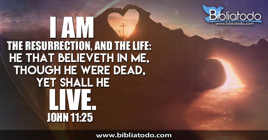 John 11:25 KJV - Jesus said unto her, I am the resurrection, and the ...