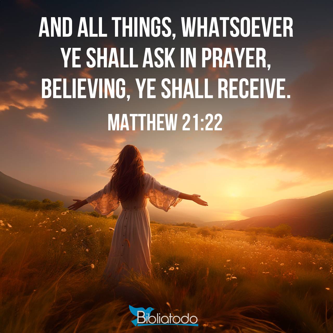 Matthew 21:22 WoY - And all things, whatsoever ye shall ask in prayer ...