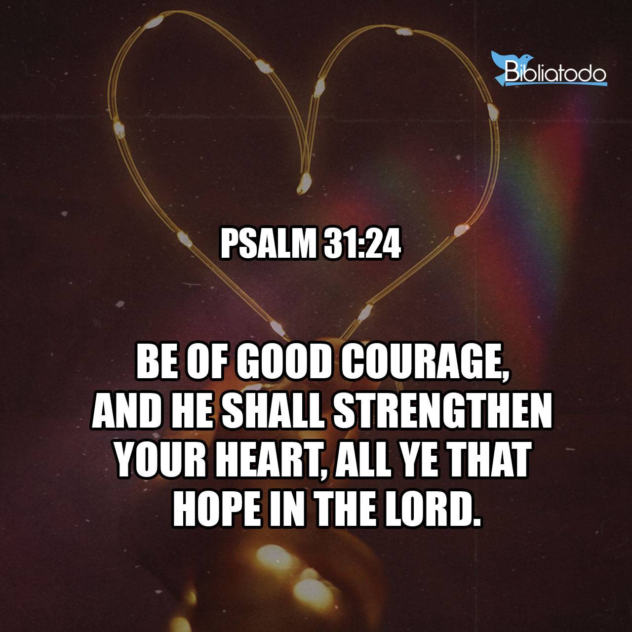 Psalm 31:24 TPT - So cheer up! Take courage, all you who love him. Wait ...