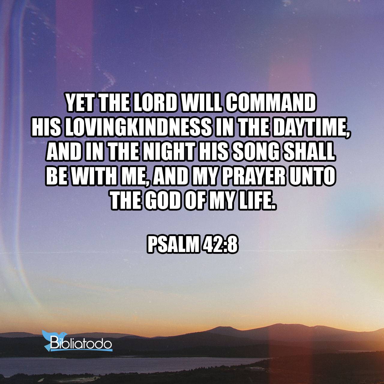 Psalm 42:8 GNBDC - May the LORD show his constant love during the day ...