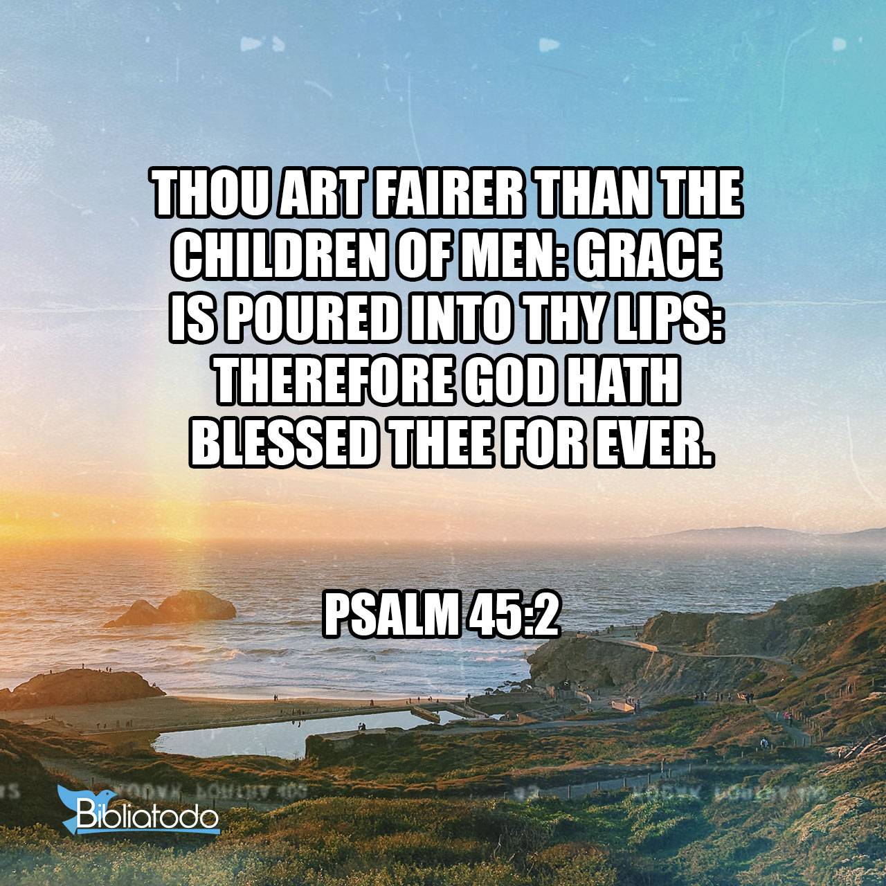 Psalm 45:2 FBV - You are more handsome than anyone else. You always ...