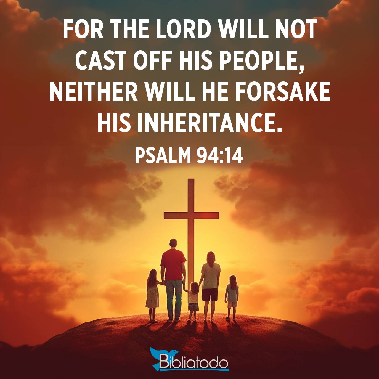 Psalm 94:14 HNV - For the LORD won't reject his people, neither will he ...