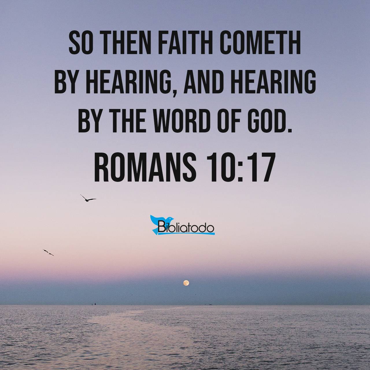 Romans 10:17 TPT - Faith, then, is birthed in a heart that responds to ...