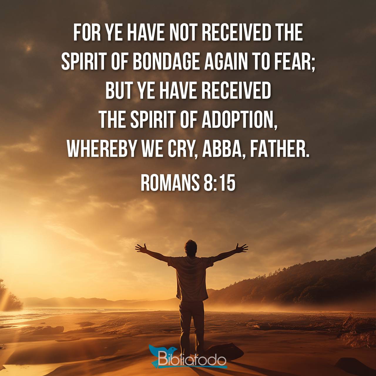 Romans 8:15 NIV - The Spirit you received does not make you slaves, so that you live in fear ...