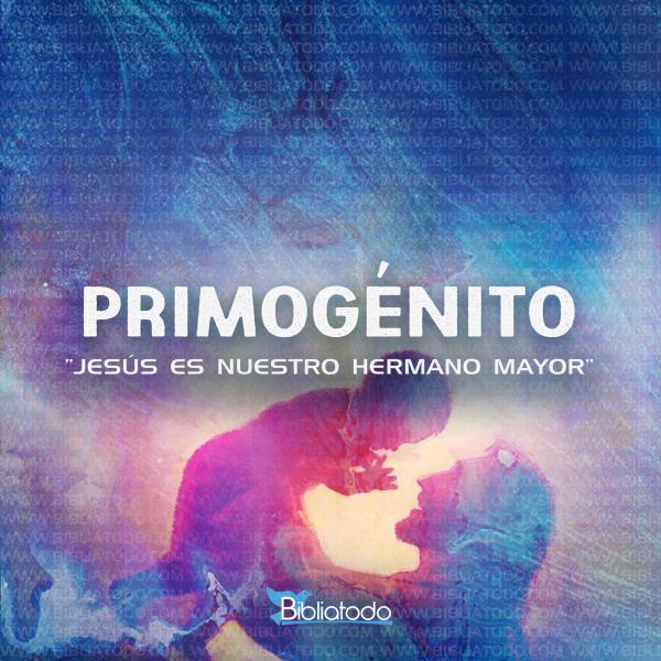 Significado de PRIMOGÉNITO - Nombres de Jesús