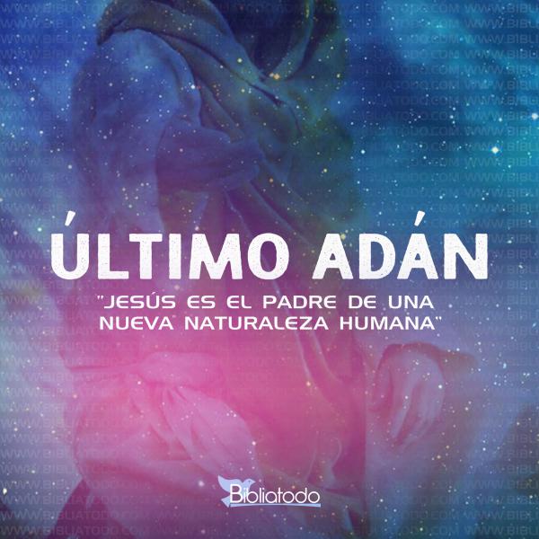 Significado de ÚLTIMO ADÁN - Nombres de Jesús