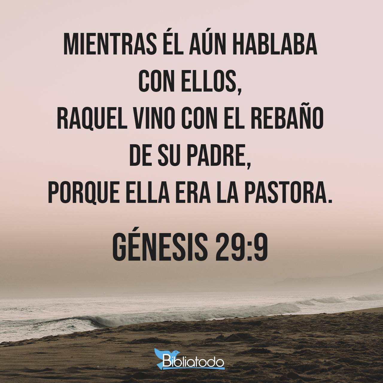 Génesis 29:9 RV1960 - Mientras él aún hablaba con ellos, Raquel vino ...