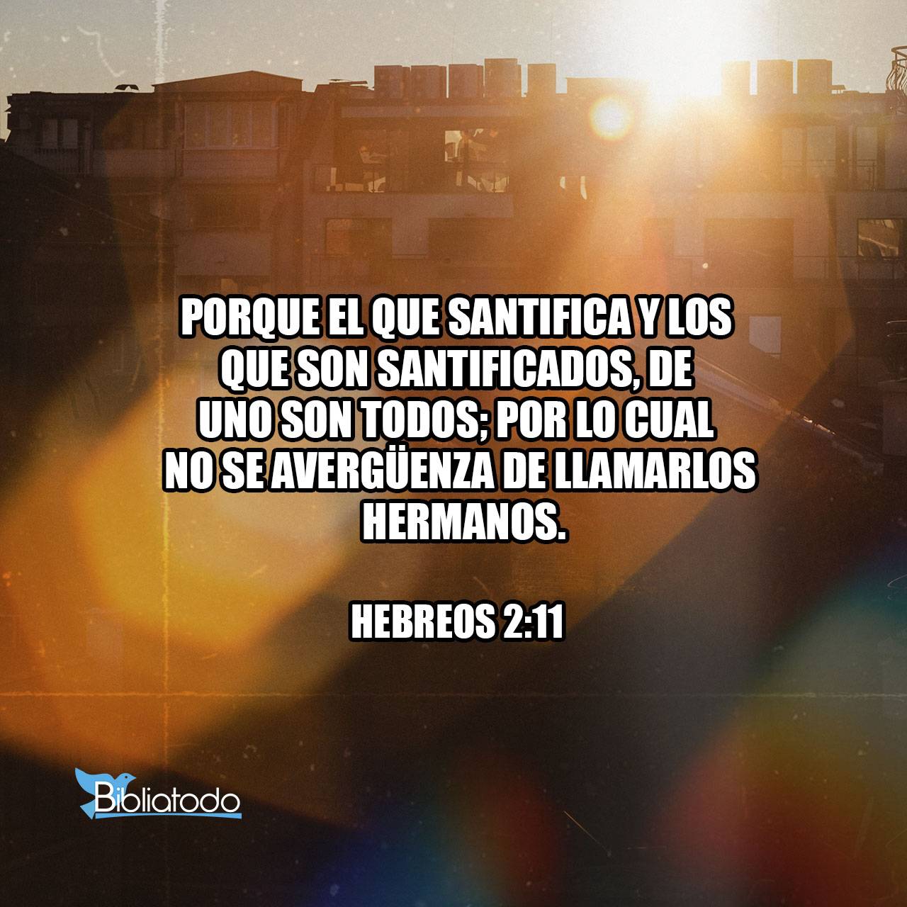 Hebreos 2:11 RV1960 - Porque el que santifica y los que son ...