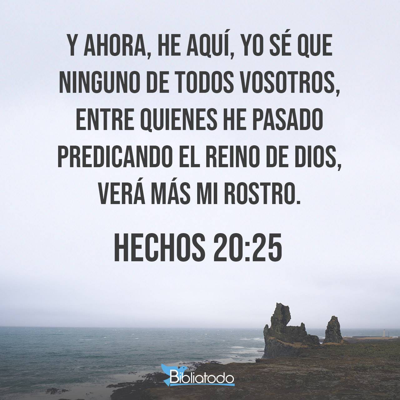 Hechos 20:25 N-C - Sé que no veréis más mi rostro, vosotros todos por ...