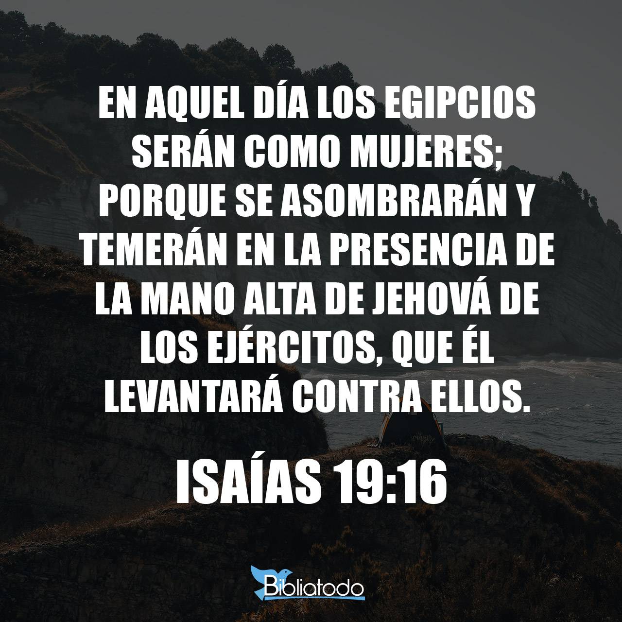 Isaías 19:16 TNM - En aquel día Egipto llegará a ser como mujeres, y ...