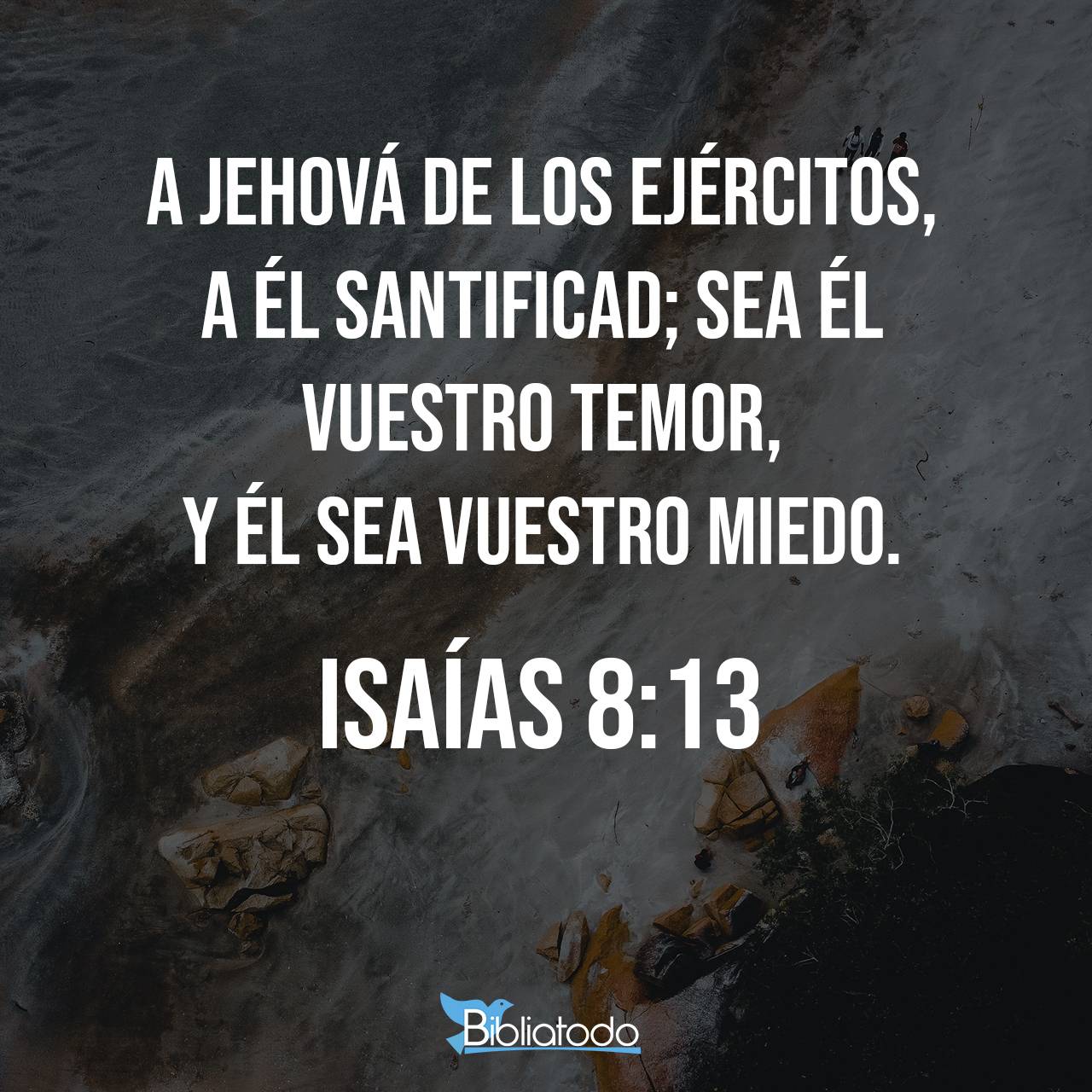 Isaías 8:13 RV1960 - A Jehová de los ejércitos, a él santificad; sea él ...