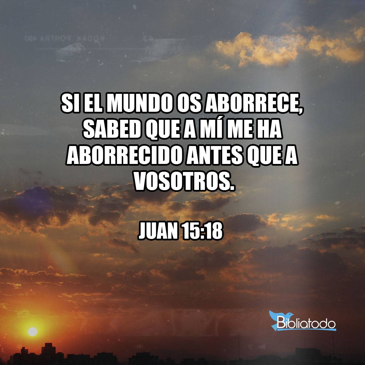 Juan 15:18 RV1960 - Si el mundo os aborrece, sabed que a mí me ha ...