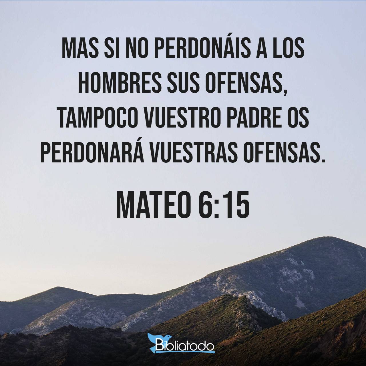 Mateo 6:15 RV1960 - mas si no perdonáis a los hombres sus ofensas ...