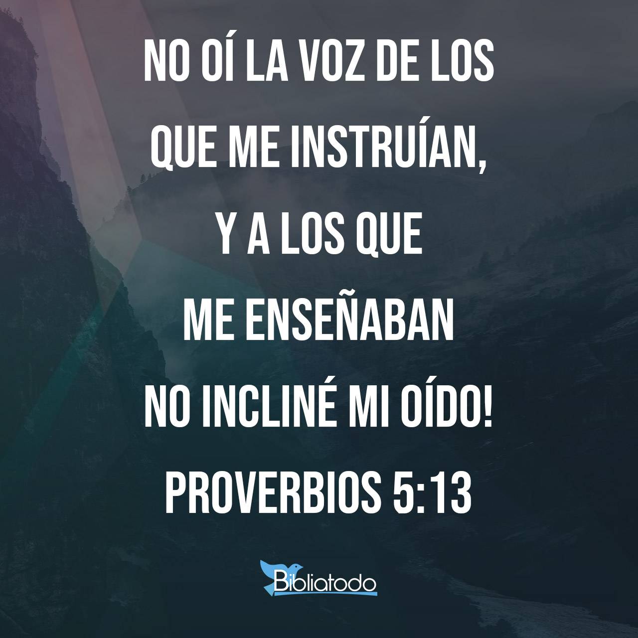 Proverbios 5:13 RV1960 - No oí la voz de los que me instruían, Y a los ...