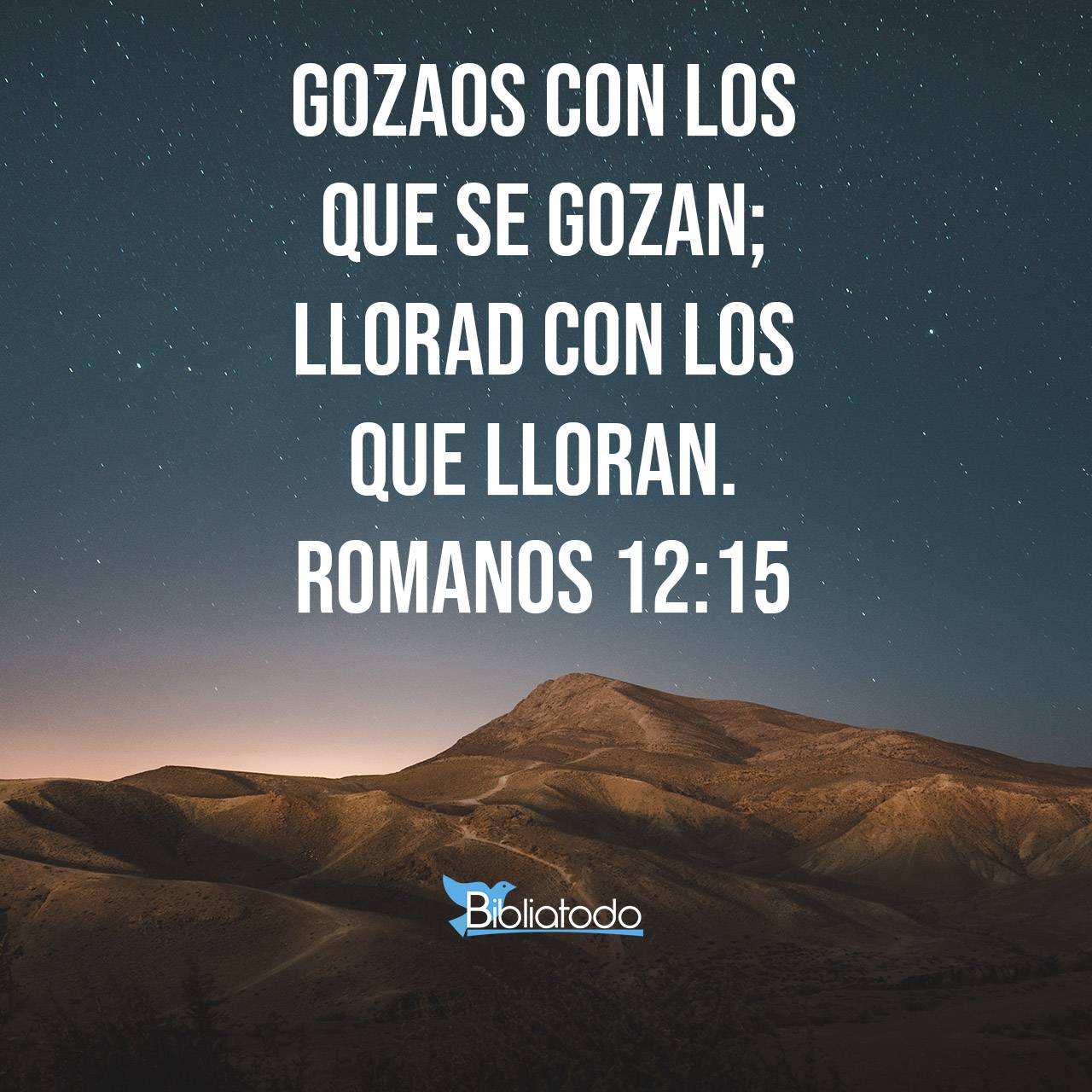 Romanos 12:15 RV1960 - Gozaos con los que se gozan; llorad con los que ...