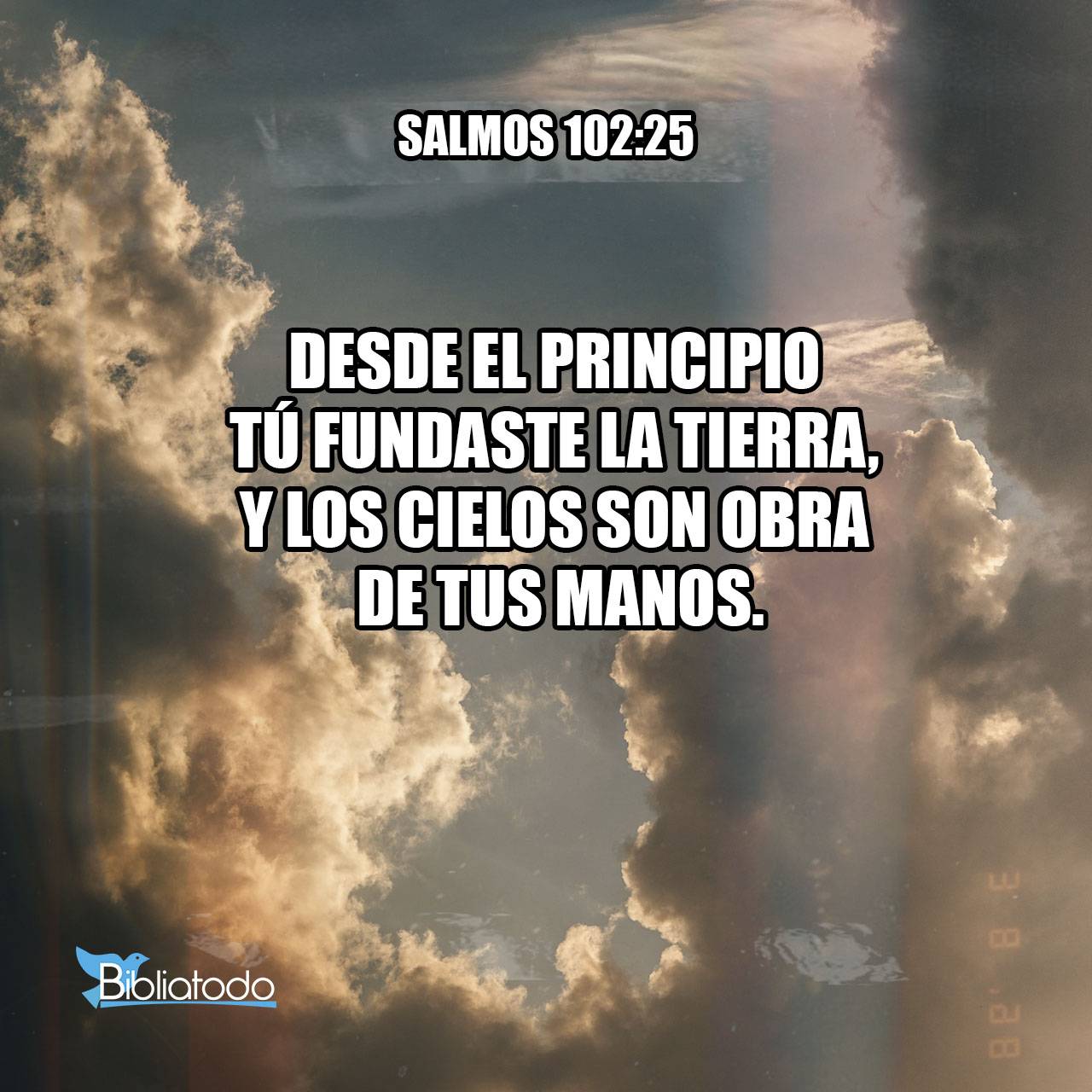 Salmos 102:25 RV1960 - Desde el principio tú fundaste la tierra, Y los ...