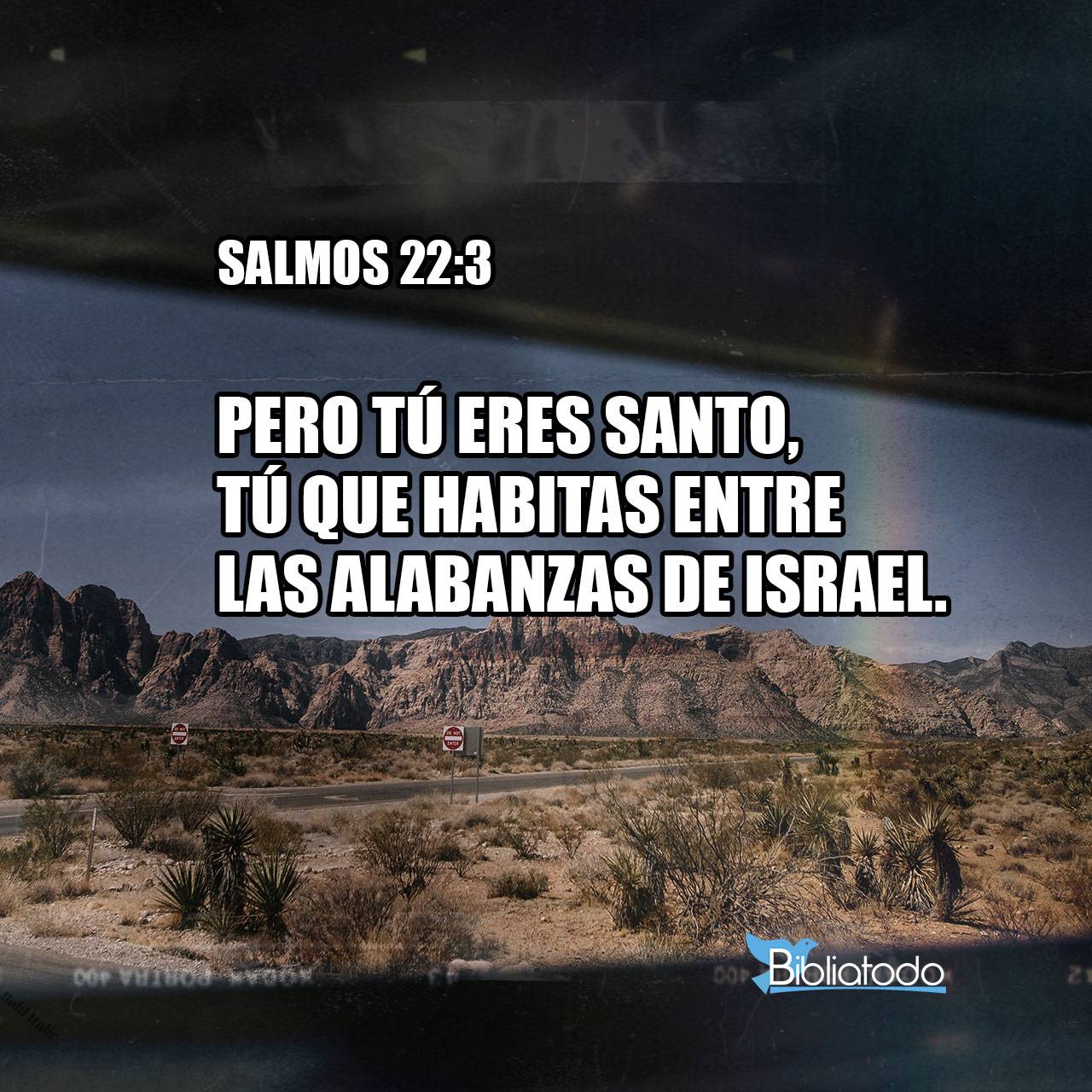 Salmos 22:3 TA - Tú habitas en la santa morada, tú, ¡oh gloria de Israel!