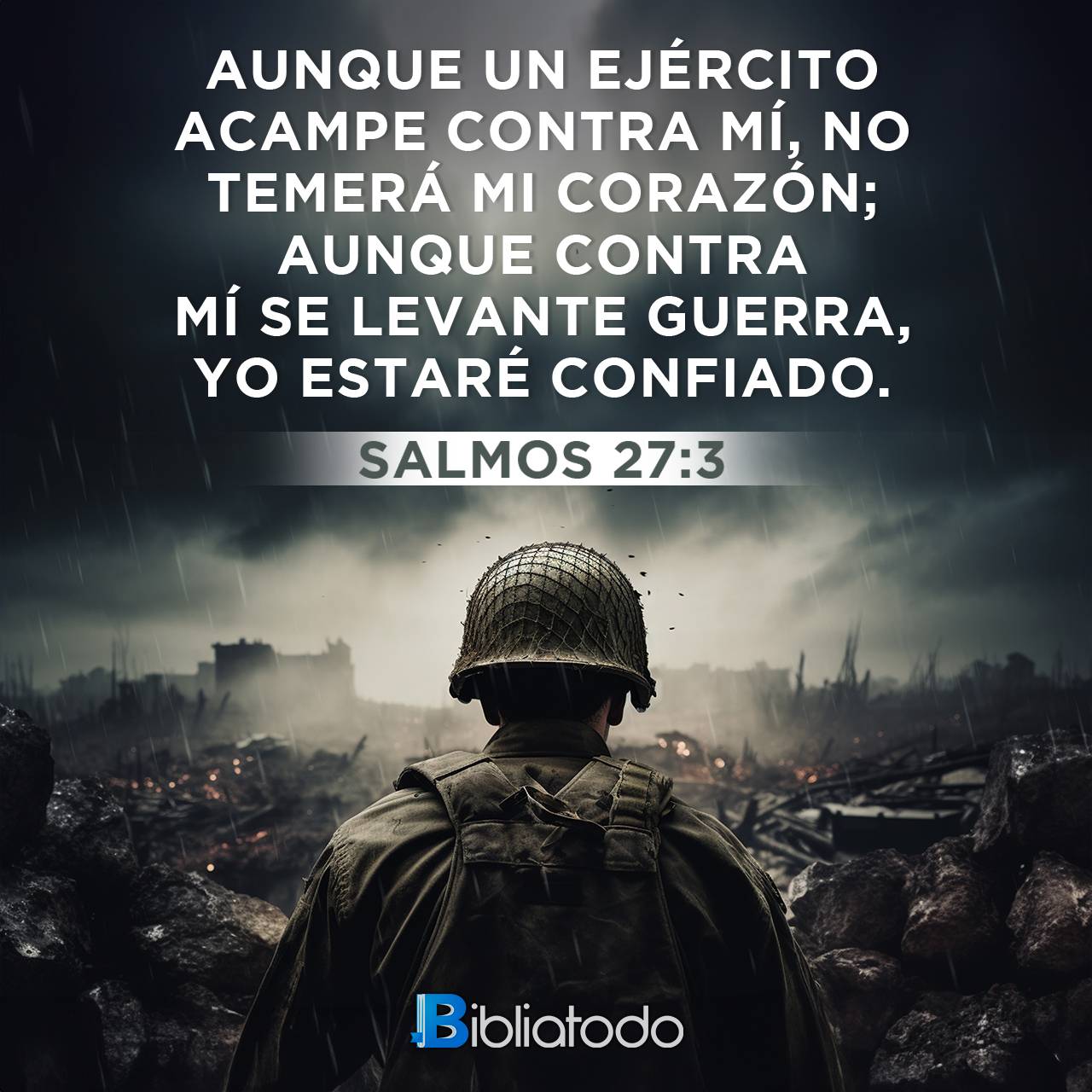 Salmos 27:3 RV1960 - Aunque un ejército acampe contra mí, No temerá mi ...