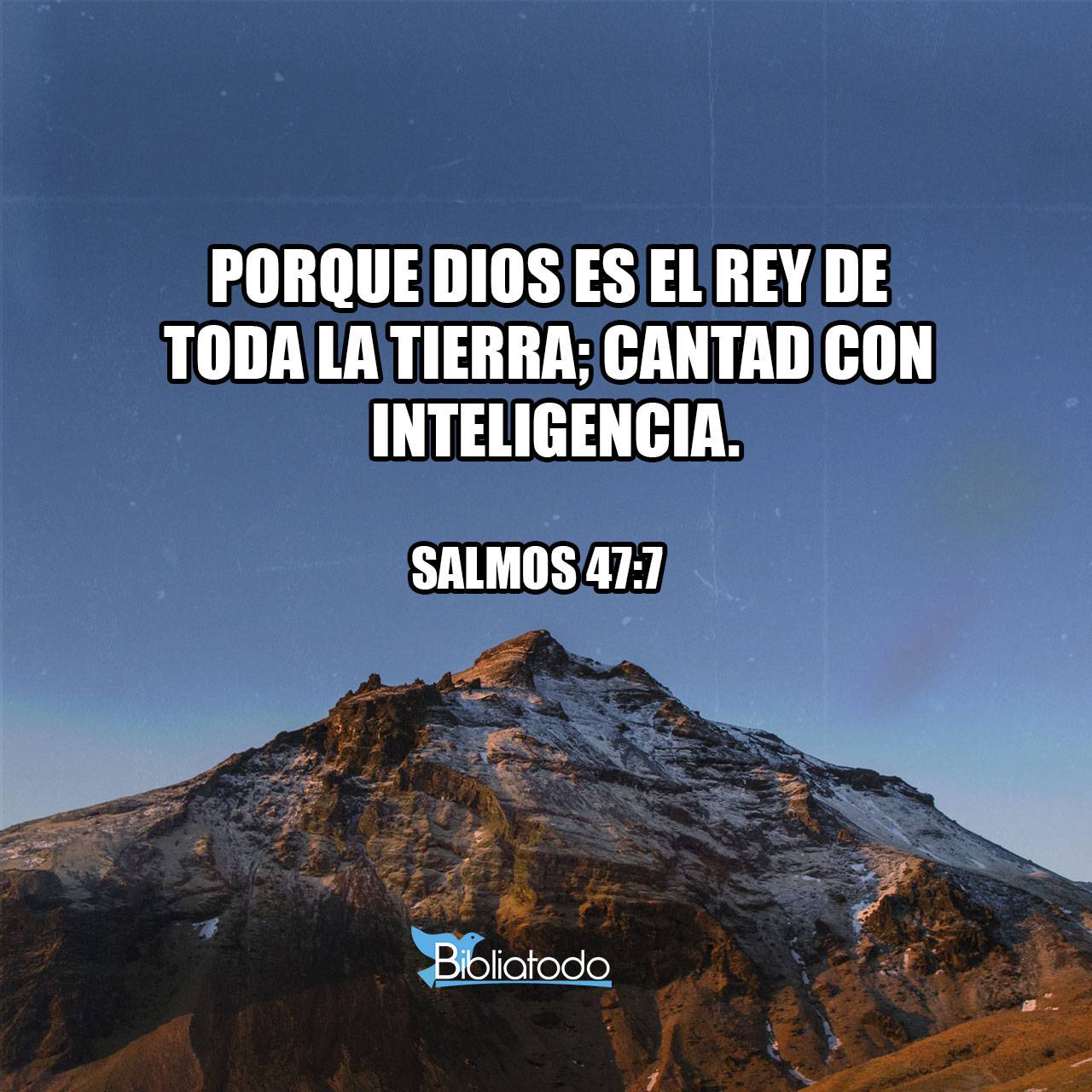 Salmos 47:7 RV1960 - Porque Dios es el Rey de toda la tierra; Cantad ...