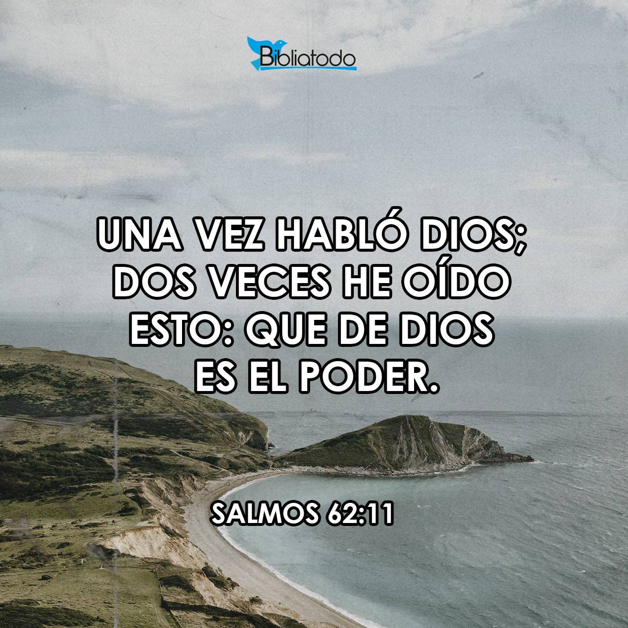 Salmos 62:11 RV1960 - Una vez habló Dios; Dos veces he oído esto: Que ...