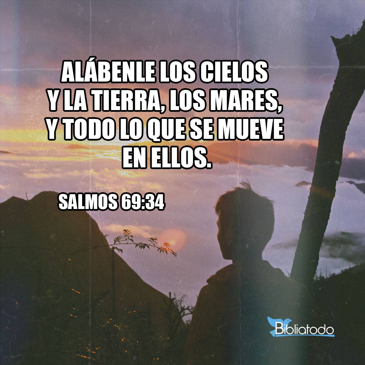 Salmos 69:34 RV1960 - Alábenle los cielos y la tierra, Los mares, y ...