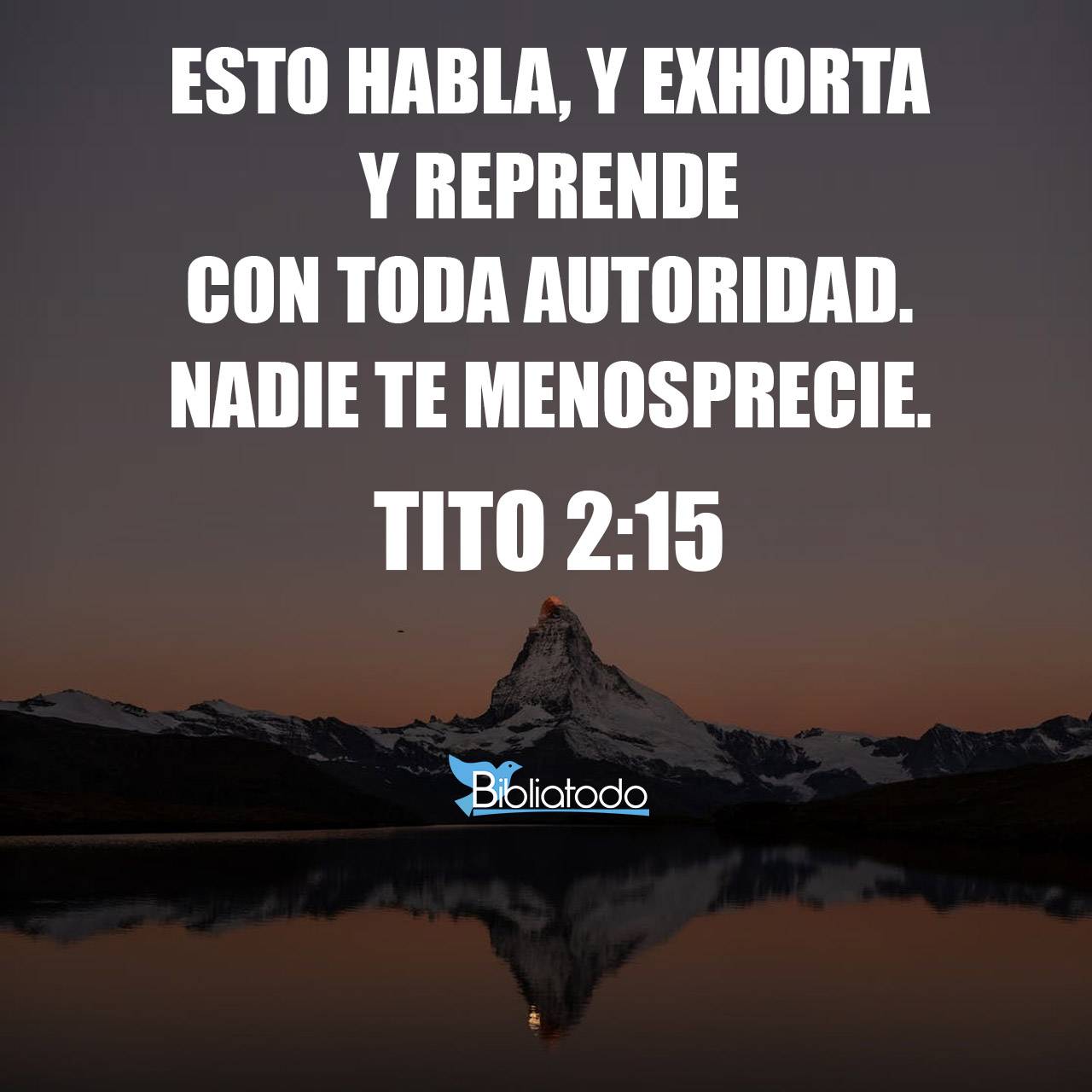 Tito 2:15 NTBIZ - Esto habla y exhorta, y reprende con toda autoridad ...