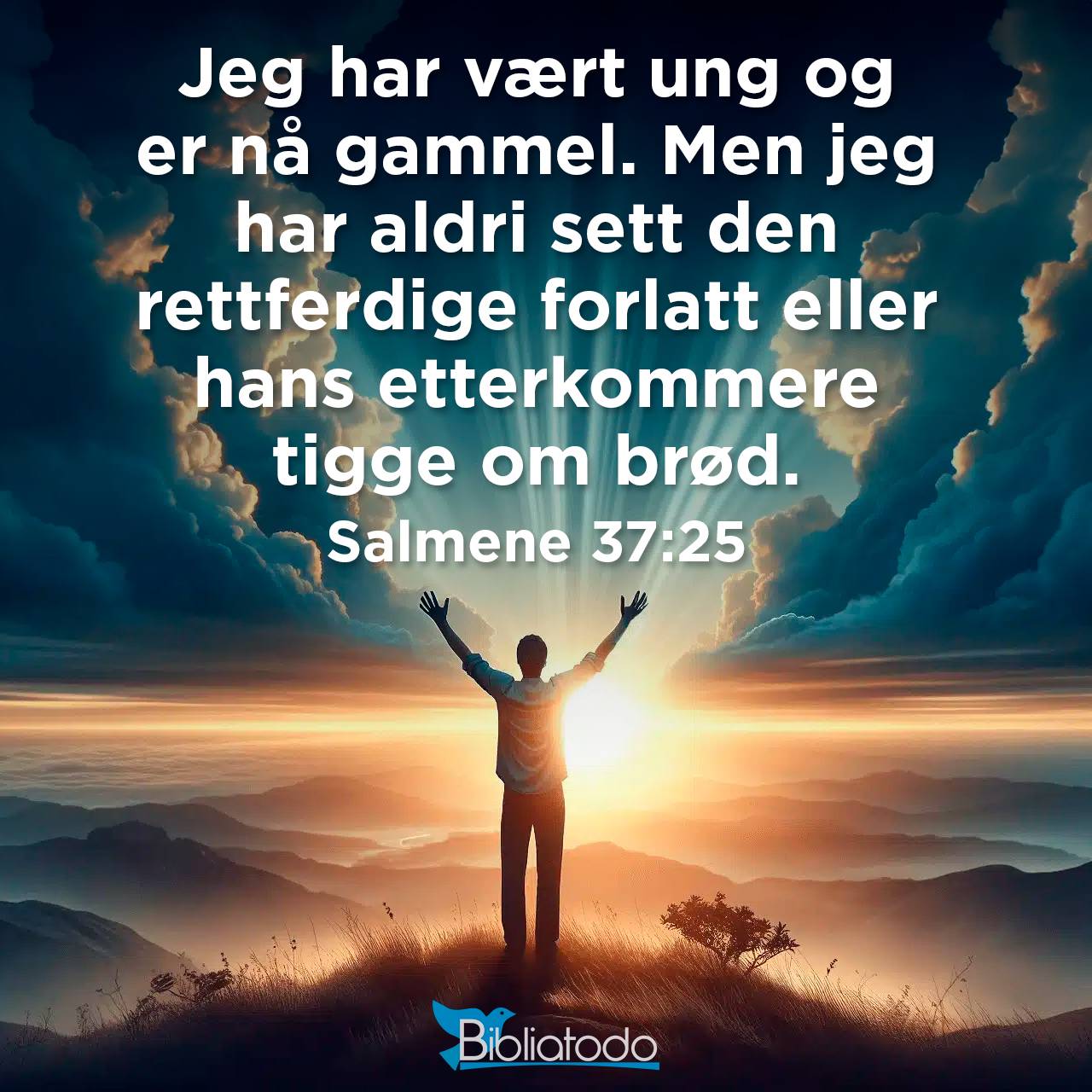 Salmene 37:25 NB - Jeg har vært ung og blitt gammel, men jeg har ikke ...