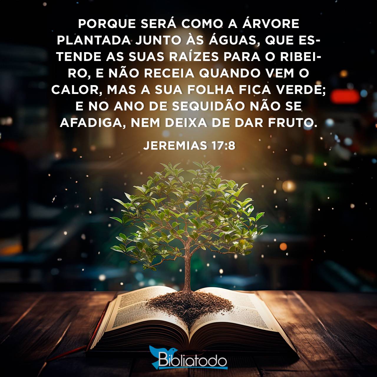 Jeremias 17:8 VIVA - Ele é como uma árvore plantada à beira de um rio ...